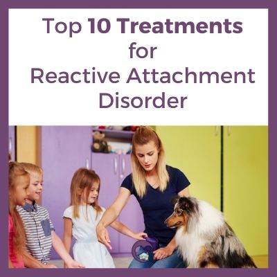 10 Effective Treatments for Reactive Attachment Disorder (RAD)