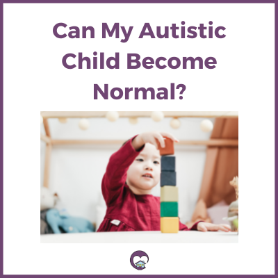Is There a Chance an Autistic Child Become Normal?