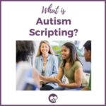 Understanding Autistic Scripting and How To Stop It