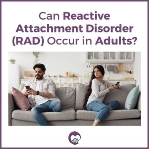 Can Reactive Attachment Disorder (RAD) Occur in Adults?
